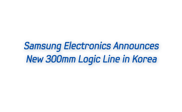 Samsung Electronics Announces New 300mm Logic Line in Korea – Samsung ...