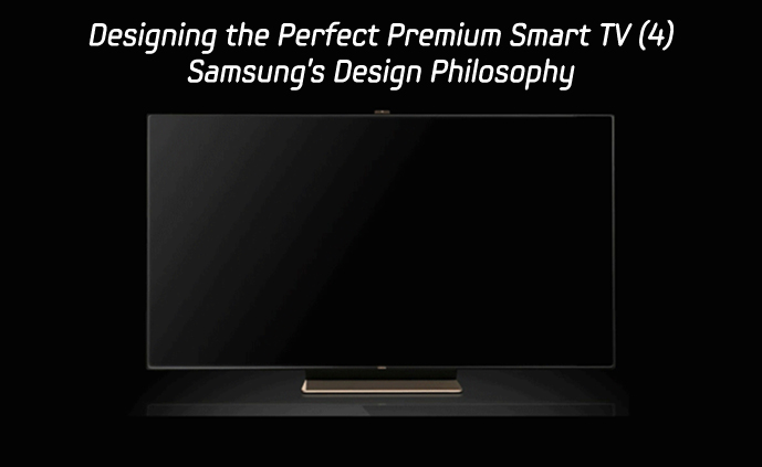 Designing the Perfect Premium Smart TV (4) Samsung’s Design Philosophy ...