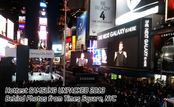 Hottest SAMSUNG UNPACKED 2013 Behind Photos from Times Square, NYC ...