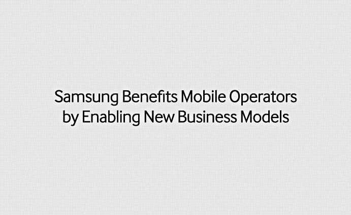 Samsung Benefits Mobile Operators by Enabling New Business Models ...