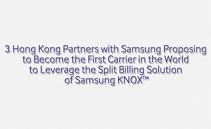 3 Hong Kong Partners with Samsung Proposing to Become the First Carrier ...