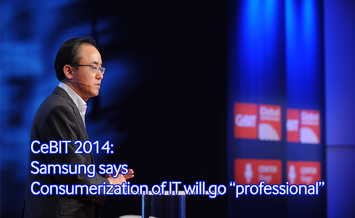 CeBIT 2014: Samsung says Consumerization of IT will go “professional” – Samsung Global Newsroom