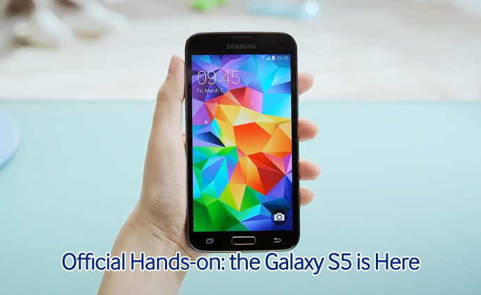 Official Hands-on: the Galaxy S5 is Here – Samsung Global Newsroom