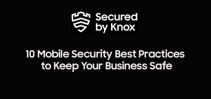 Keep Your Business Safe with Mobile Security and Management – Samsung ...