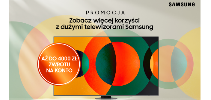 Kup telewizor Samsung Neo QLED lub QLED i odbierz aż do 4000 zł zwrotu – Samsung Newsroom Polska