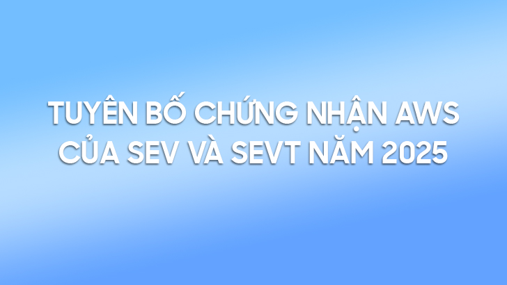 Giới thiệu bản “Tuyên bố chứng nhận AWS” của SEV và SEVT năm 2025 ...